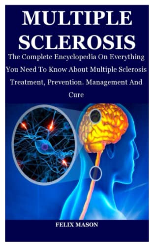 SURVIVING MULTIPLE SCLEROSIS: The Complete Encyclopedia On Everything You Need To Know About ...