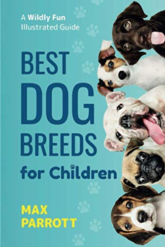 Best Dog Breeds For Children: A wildly fun illustrated guide by Max ...
