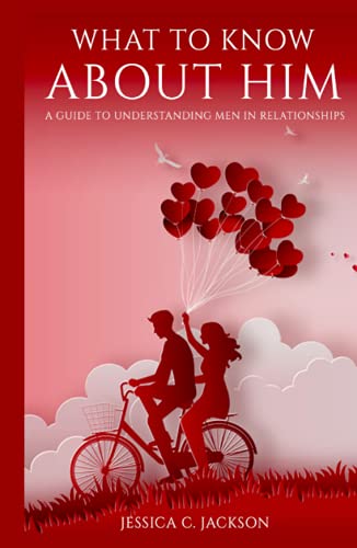 What To Know About Him: A Guide To Understanding Men In Relationships ...