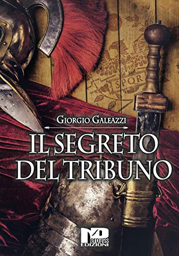 Il segreto del tribuno by Giorgio Galeazzi | Goodreads