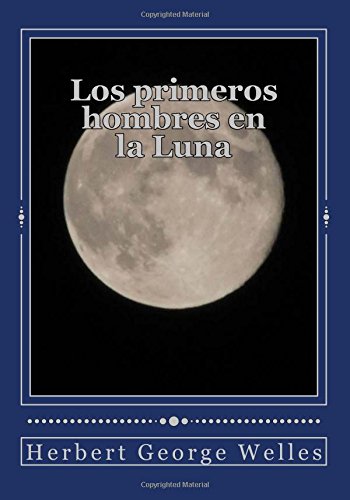 Los primeros hombres en la Luna by Herbert George Welles | Goodreads