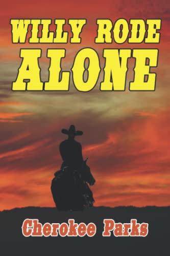 A Story of the Old West: Willy Rode Alone: A Western Adventure From The ...