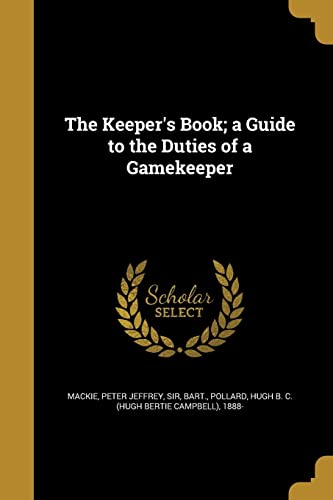 The Keeper's Book; a Guide to the Duties of a Gamekeeper by Peter ...