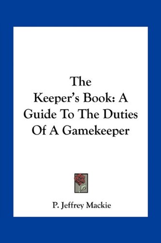 The Keeper's Book: A Guide To The Duties Of A Gamekeeper by Peter ...