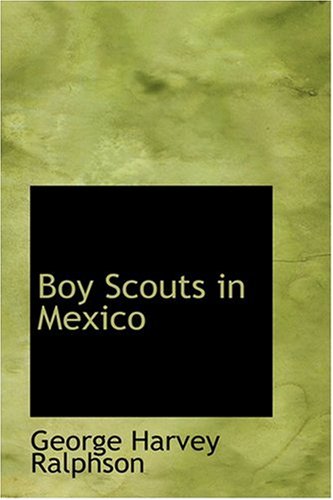 Boy Scouts in Mexico by G. Harvey Ralphson | Goodreads