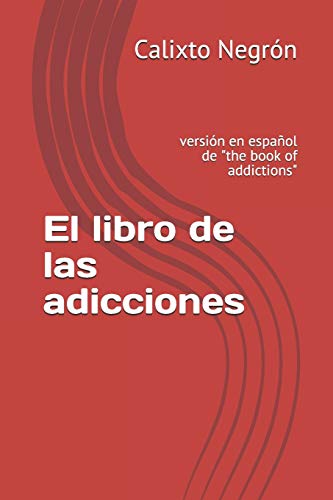 El libro de las adicciones: versión en español de "the book of ...