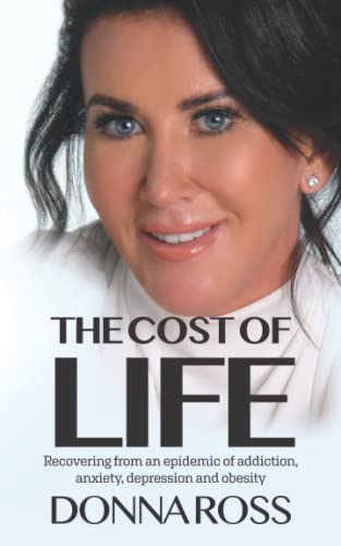 The Cost Of Life - Recovering from an Epidemic of Addictions, Anxiety, Depression and Obesity by ...