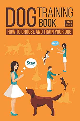 Dog Training Book: How to Choose and Train Your Dog by David Brown ...
