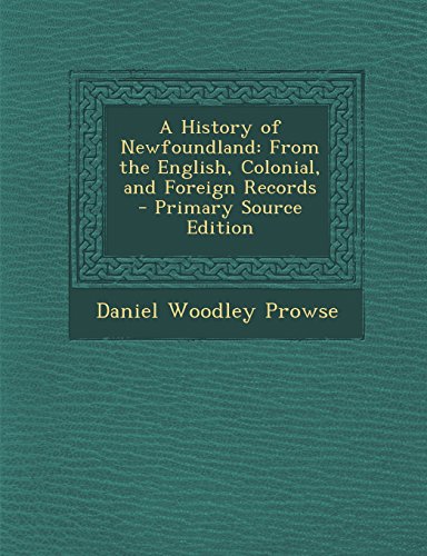 A History of Newfoundland: From the English, Colonial, and Foreign ...