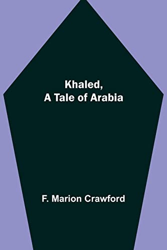 Khaled, A Tale of Arabia by F. Marion Crawford | Goodreads