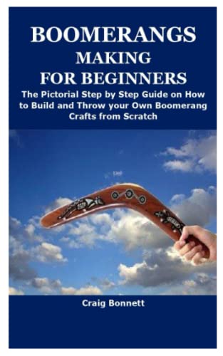 BOOMERANGS MAKING FOR BEGINNERS: The Pictorial Step by Step Guide on ...