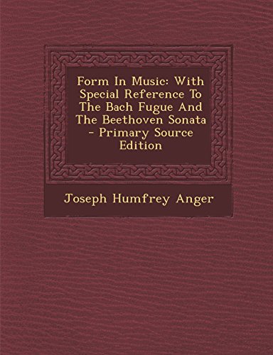Form in Music: With Special Reference to the Bach Fugue and the ...