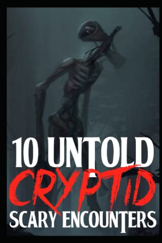 10 UNTOLD SCARY Cryptid Encounters: True Horror Stories by Joe Williamson | Goodreads
