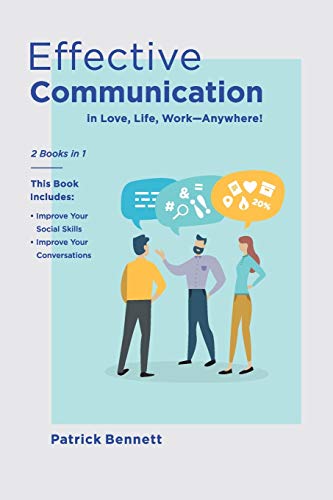 Effective Communication: 2 Books in 1: This Book Includes: Improve Your Social Skills + Improve ...
