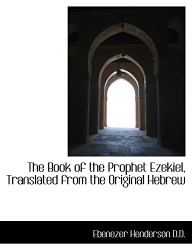The Book of the Prophet Ezekiel, Translated from the Original Hebrew by ...