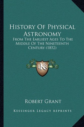 History Of Physical Astronomy: From The Earliest Ages To The Middle Of ...