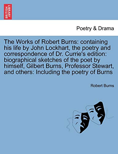 The Works of Robert Burns: containing his life by John Lockhart, the ...