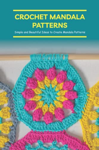 Crochet Mandala Patterns: Simple and Beautiful Ideas to Create Mandala ...