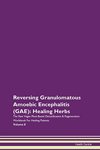 Reversing Granulomatous Amoebic Encephalitis (GAE): Healing Herbs The ...