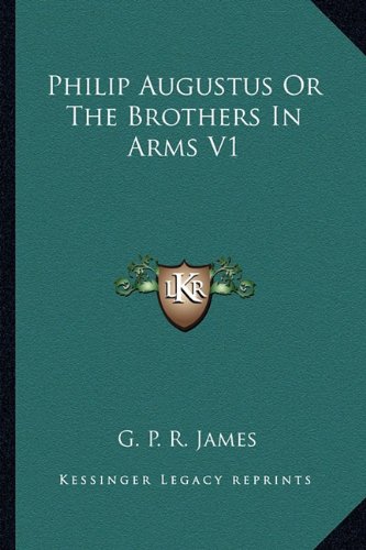 Philip Augustus or the Brothers in Arms V1 by George Payne Rainsford ...