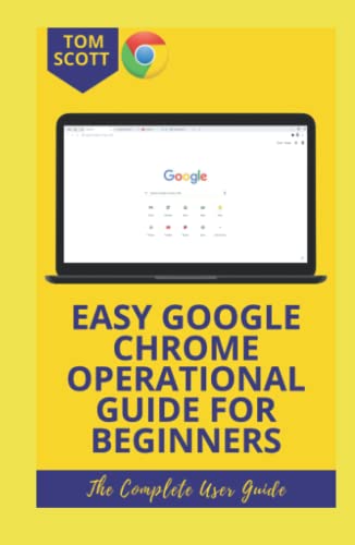 EASY GOOGLE CHROME OPERATIONAL GUIDE FOR BEGINNERS: The Easy Beginner ...