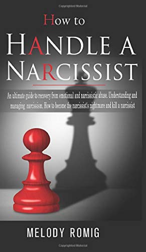 How to Handle a Narcissist: A ultimate guide to recovery from emotional and narcissistic abuse ...