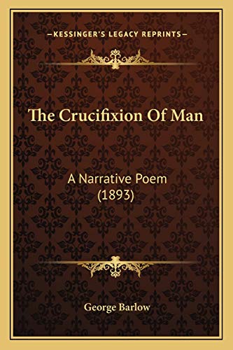 The Crucifixion Of Man: A Narrative Poem (1893) by George Barlow ...