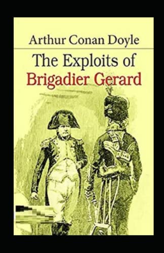 The Exploits of Brigadier Gerard Annotated by Arthur Conan Doyle ...