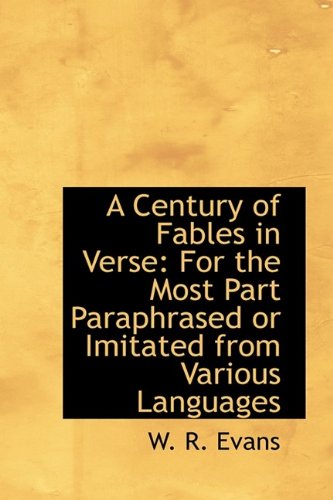 A Century of Fables in Verse: For the Most Part Paraphrased or Imitated ...