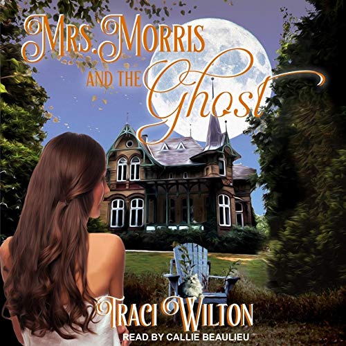 Mrs. Morris and the Ghost by Traci Wilton | Goodreads
