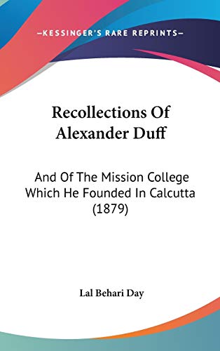 Recollections Of Alexander Duff: And Of The Mission College Which He ...