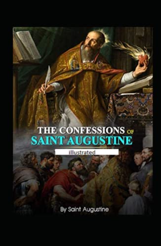 Confessions of Saint Augustine illustrated by Augustine of Hippo ...