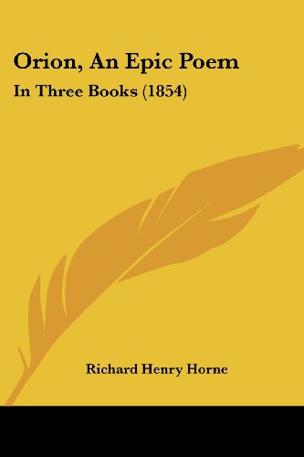 Orion, An Epic Poem: In Three Books (1854) by Richard Henry Horne ...