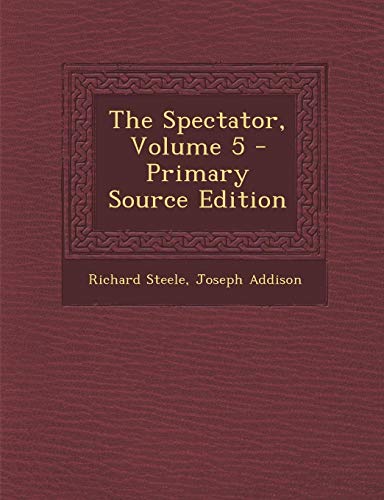 The Spectator, Volume 5 - Primary Source Edition by Richard Steele ...