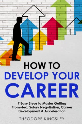 How to Develop Your Career: 7 Easy Steps to Master Getting Promoted ...