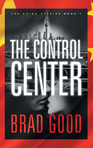 The Control Center (Book 1): THE CHINA AFFAIRS by Brad Good | Goodreads