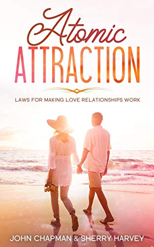 Atomic Attraction: Laws for Making Love Relationships Work by John ...