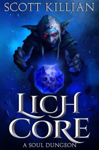 Lich Core: A Soul Dungeon (Book 1) by Scott Killian | Goodreads