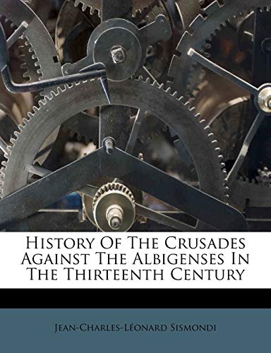 History of the Crusades Against the Albigenses in the Thirteenth ...