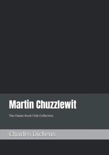 Martin Chuzzlewit: The Classic Book Club Collection by Charles Dickens ...