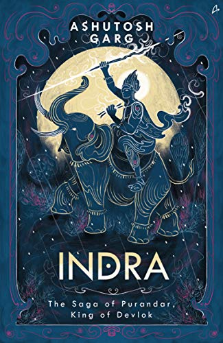 INDRA: The Saga of Purandar, King of Devlok by Ashutosh Garg | Goodreads