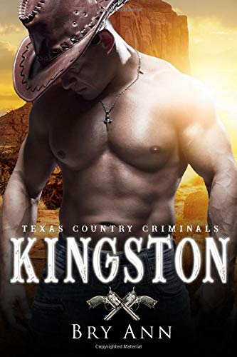 KINGSTON (Texas Country Criminals) by Bry Ann | Goodreads