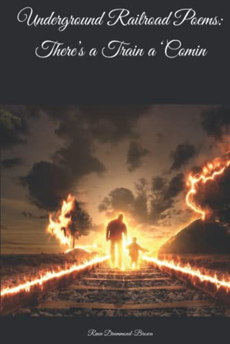 Underground Railroad Poems: There’s a Train a ‘Comin by Renee Drummond ...