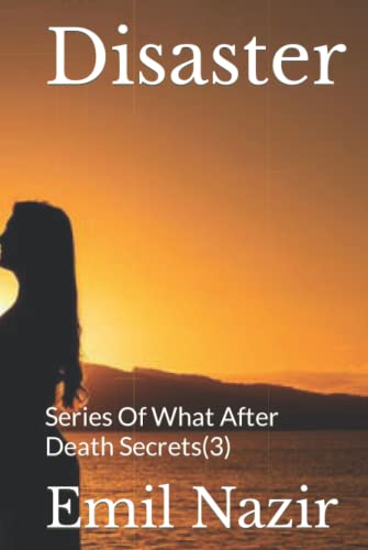 Disaster: Series Of What After Death Secrets(3) by Emil Nazir | Goodreads