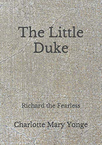 The Little Duke: Richard the Fearless: by Charlotte Mary Yonge | Goodreads