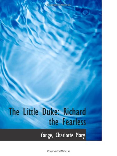 The Little Duke: Richard the Fearless by Charlotte Mary | Goodreads