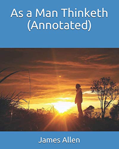 As a Man Thinketh (Annotated) by James Allen | Goodreads