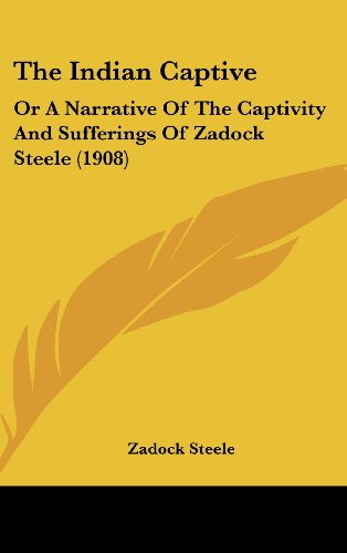 The Indian Captive: Or A Narrative Of The Captivity And Sufferings Of ...