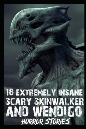 18 EXTREMELY INSANE Scary Skinwalker and Wendigo Horror Stories by ...