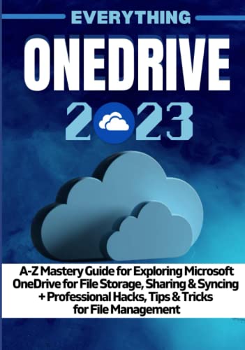 EVERYTHING ONEDRIVE: A-Z Mastery Guide for Exploring Microsoft OneDrive ...